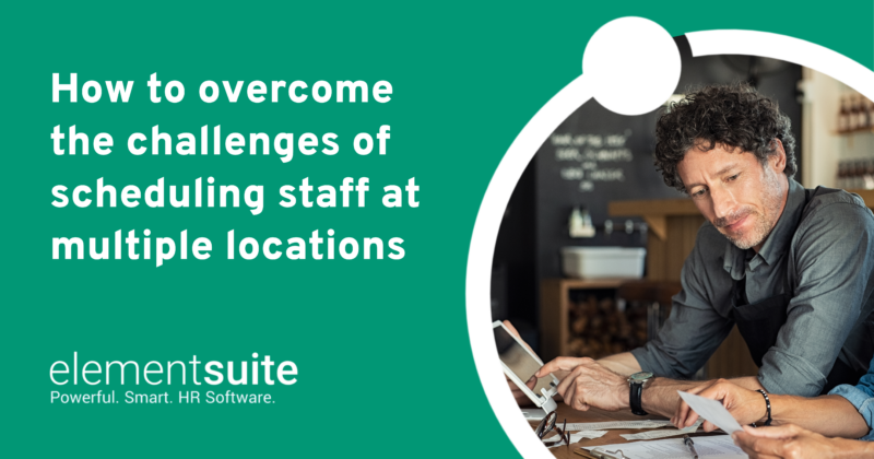 How to overcome the challenges of scheduling staff at multiple locations | elementsuite