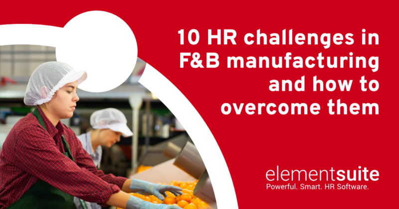 10 HR challenges in F&B manufacturing and how to overcome them | elementsuite