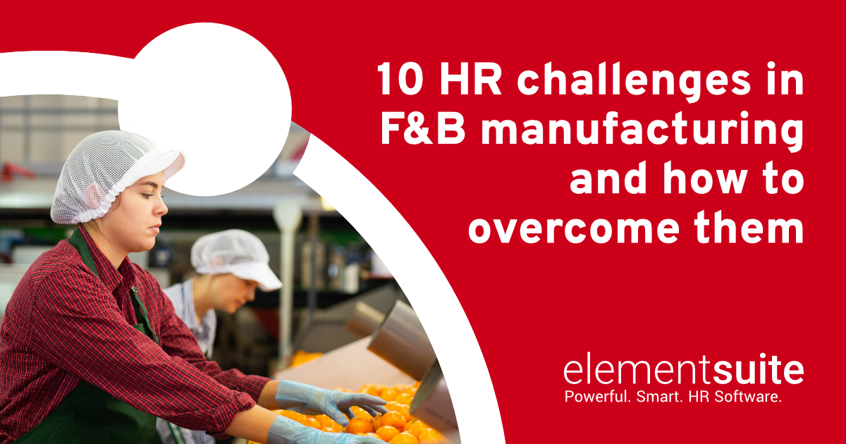 10 HR challenges in F&B manufacturing and how to overcome them ...